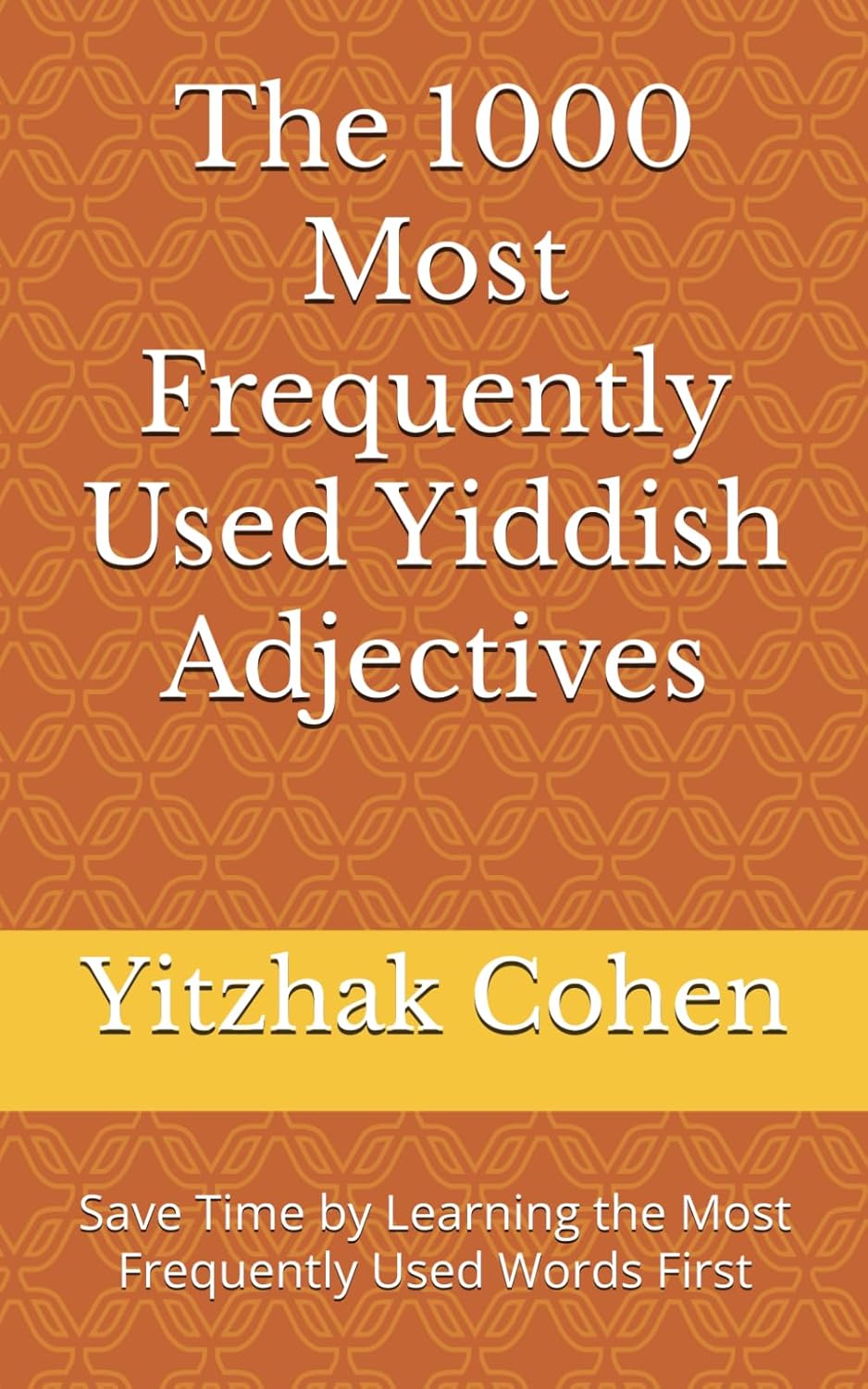The 1000 Most Frequently Used Yiddish Adjectives by Yitzhak Cohen