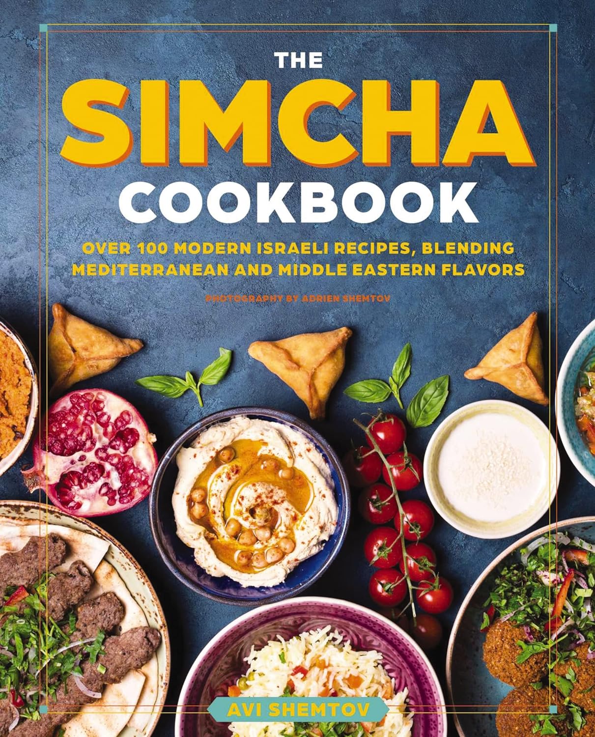 The Simcha Cookbook: Over 100 Modern Israeli Recipes, Blending Mediter